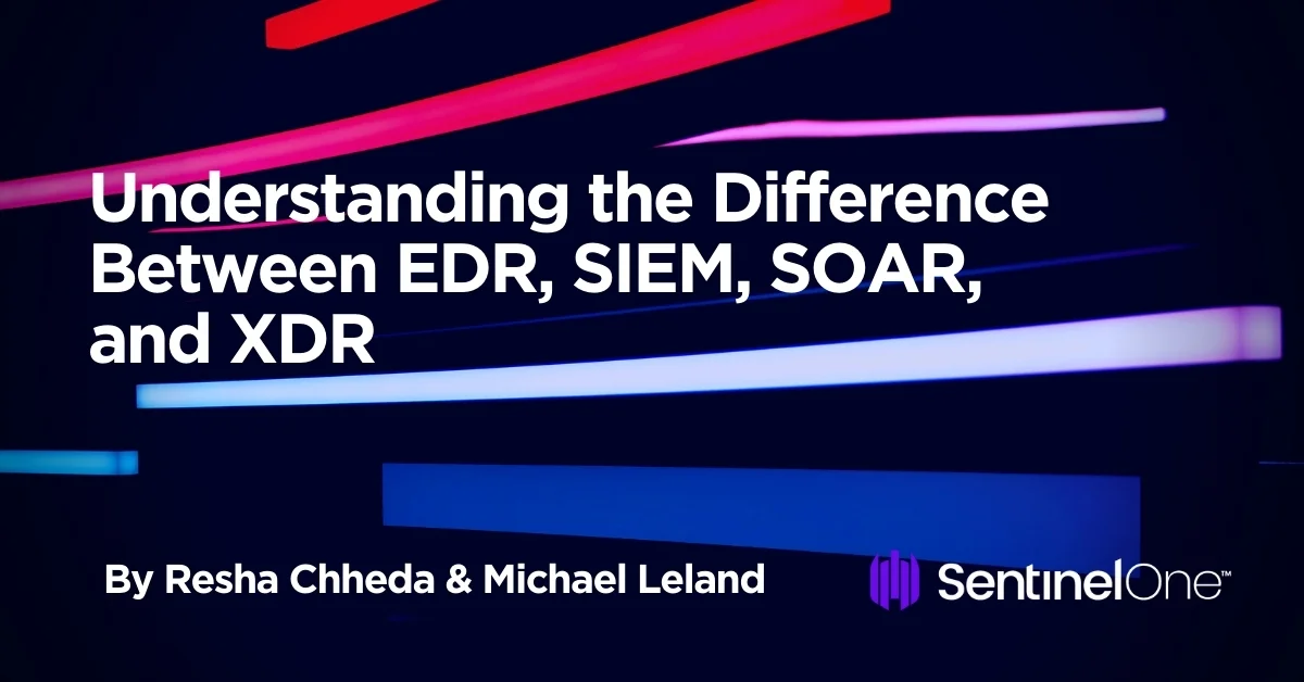 SentinelOne之一文了解EDR、SIEM、SOAR和XDR之间的区别 - 知乎