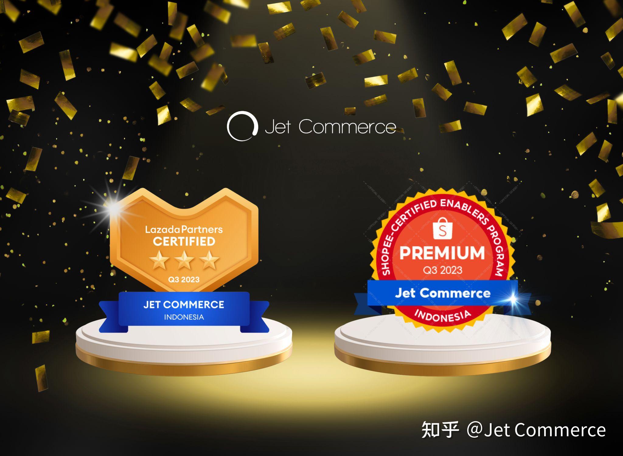 黄金标准级！Jet Commerce印尼再获Shopee、Lazada Q3合作伙伴认证 - 知乎