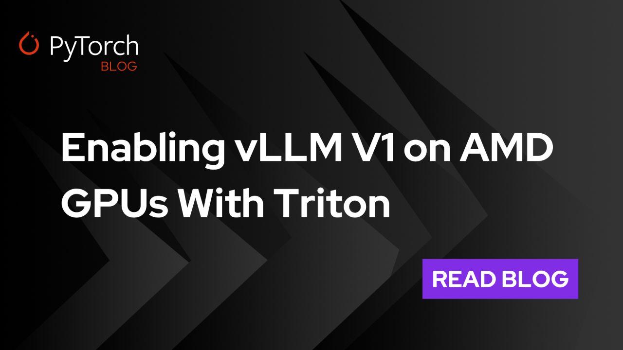 在AMD GPU上通过Triton启用vLLM V1 - 知乎