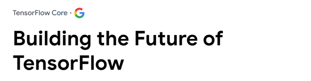 谷歌并未放弃TensorFlow，将于2023年发布新版，明确四大支柱 - 知乎